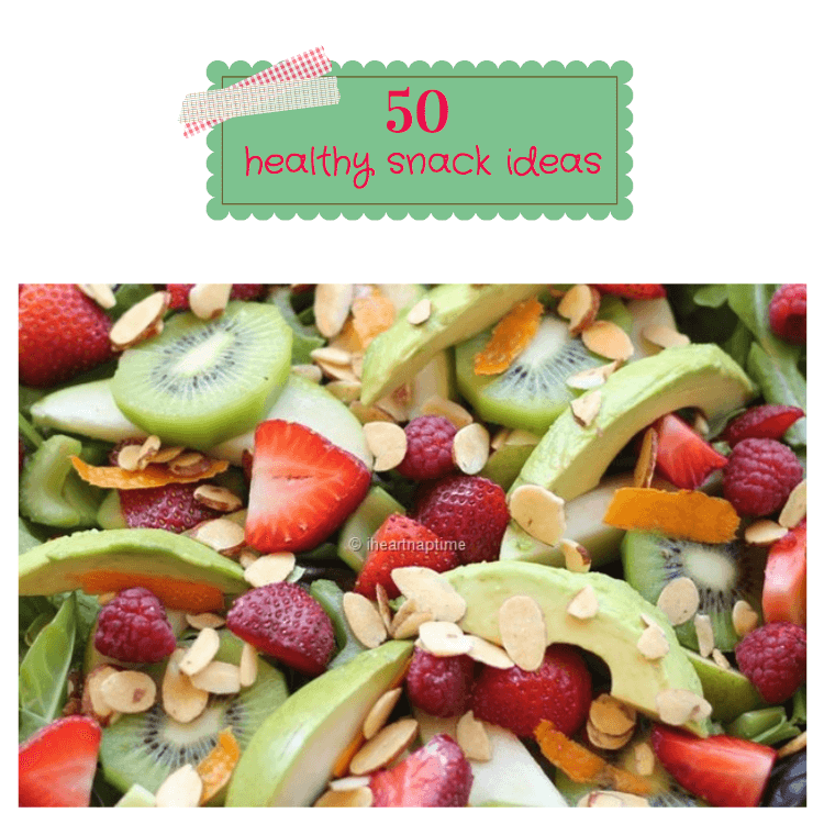 50 healthy snack ideas - I Heart Nap Time
