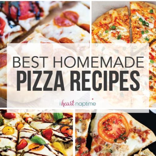 Best Homemade Pizza Recipes - I Heart Naptime